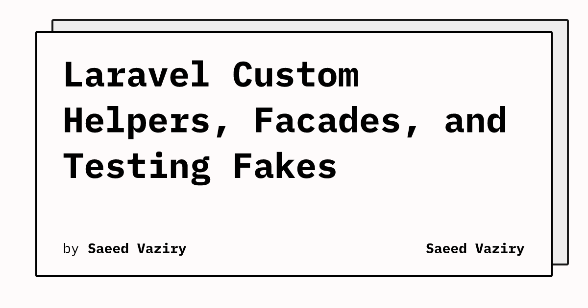 Laravel Custom Helpers Facades And Testing Fakes Saeed Vaziry